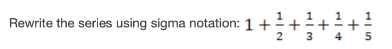 Solved Rewrite the series using sigma notation: 1+-+ 2 3 4 5 | Chegg.com
