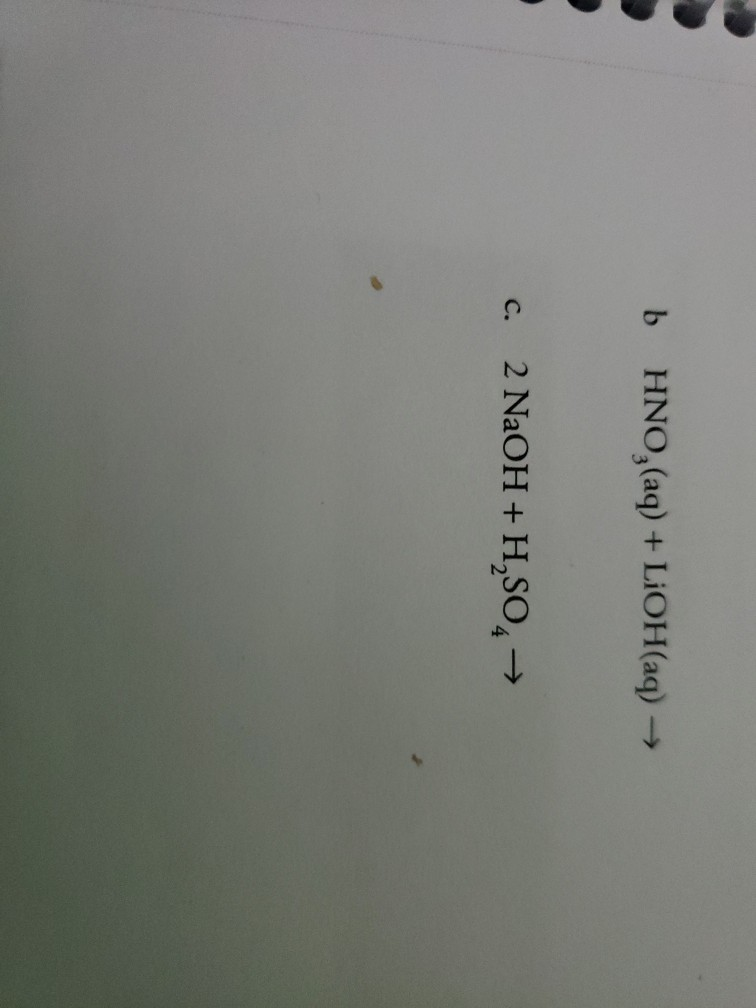 Solved b HNO3(aq) + LiOH(aq) → c. 2 NaOH + H2SO4 → | Chegg.com