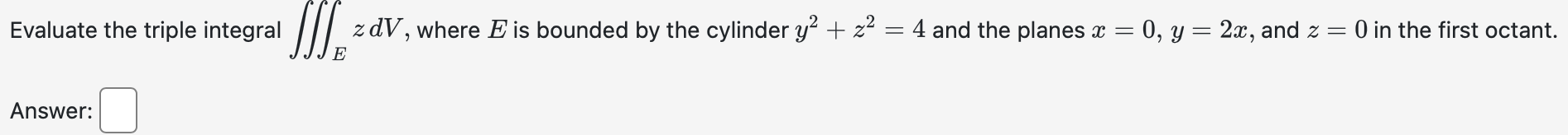 Solved Evaluate the triple integral ∭EzdV, where E is | Chegg.com
