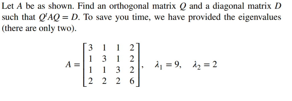 Solved Let A be as shown. Find an orthogonal matrix Q and a | Chegg.com