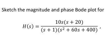 Solved Sketch the magnitude and phase Bode plot for | Chegg.com