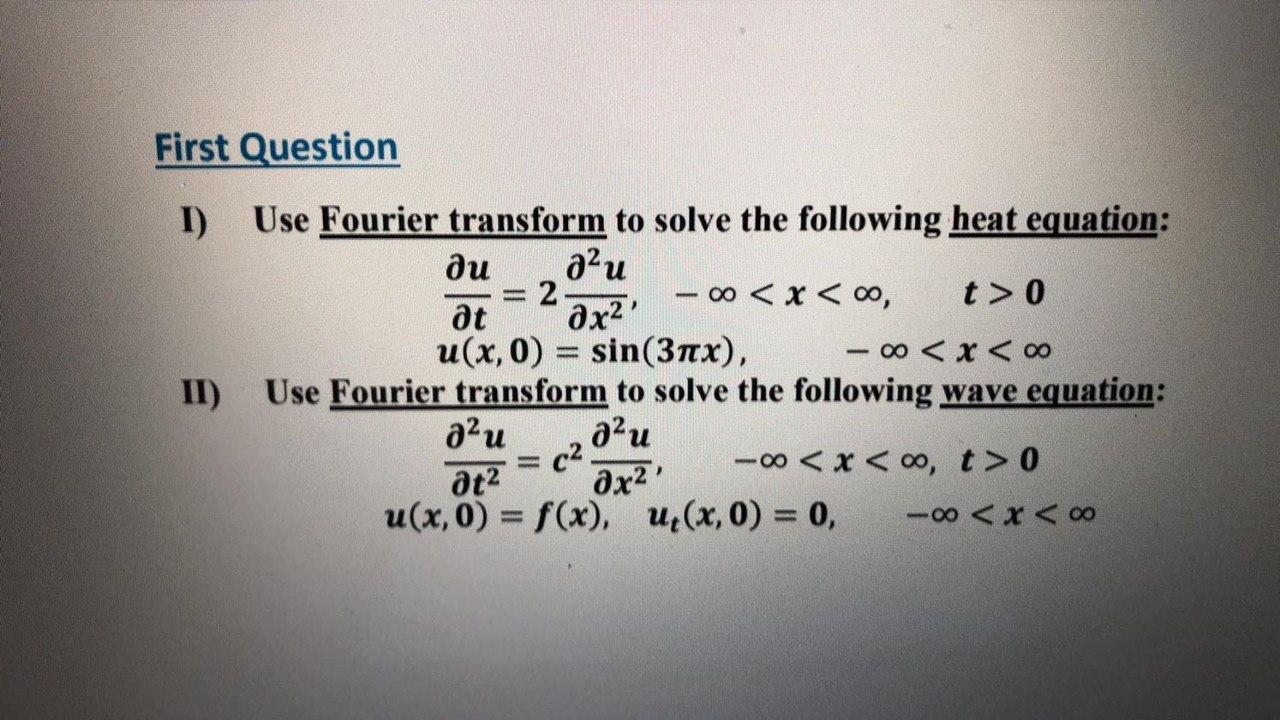 Solved First Question 1) Use Fourier transform to solve the | Chegg.com