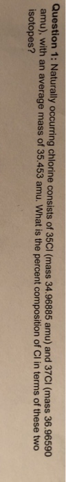 Solved Question 1: Naturally occurring chlorine amu), with | Chegg.com