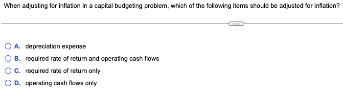 Solved When adjusting for inflation in a capital budgeting | Chegg.com