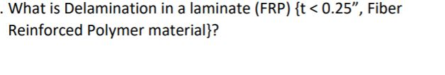 Solved . What is Delamination in a laminate (FRP) {t