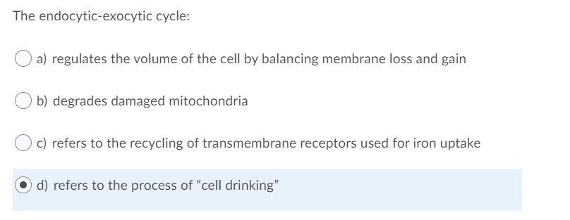 Solved The endocytic-exocytic cycle: a) regulates the volume | Chegg.com