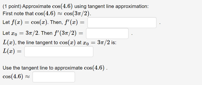 Solved (1 point) Approximate cos(4.6) using tangent line | Chegg.com