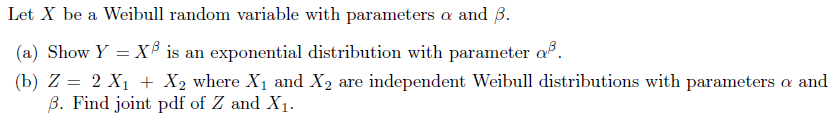 Solved Let X be a Weibull random variable with parameters a | Chegg.com