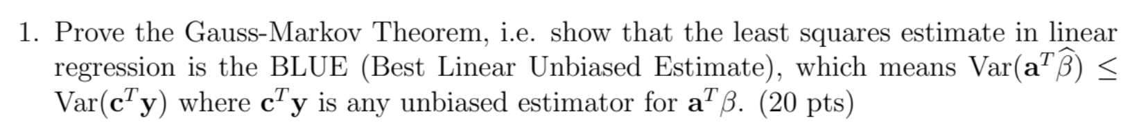 Solved 1. Prove the Gauss-Markov Theorem, i.e. show that the | Chegg.com