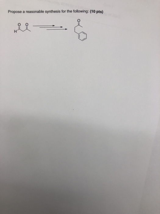 Solved Propose a reasonable synthesis for the following: (10 | Chegg.com