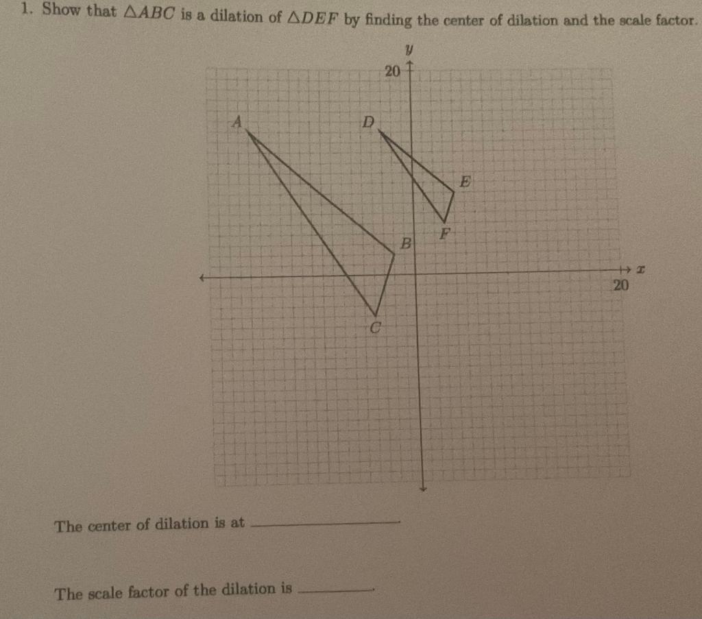 Solved 1. Show that ABC is a dilation of DEF by finding | Chegg.com