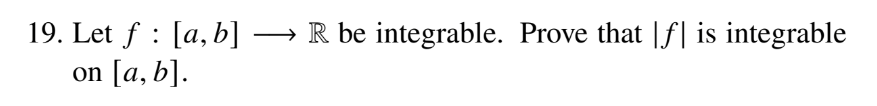 Solved 19. Let f:[a,b] R be integrable. Prove that ∣f∣ is | Chegg.com
