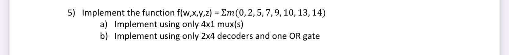 Solved Implement the function f(w,x,y,z) = Σm(0, 2, 5, 7, 9, | Chegg.com