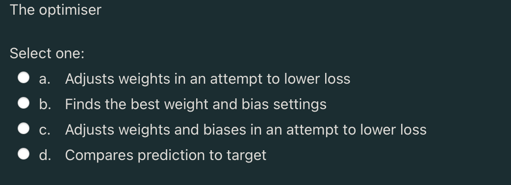 Solved The optimiser Select one: a. Adjusts weights in an | Chegg.com