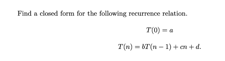 Solved Find a closed form for the following recurrence | Chegg.com