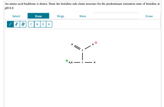 Solved An amino acid backbone is drawn. Draw the histidine | Chegg.com