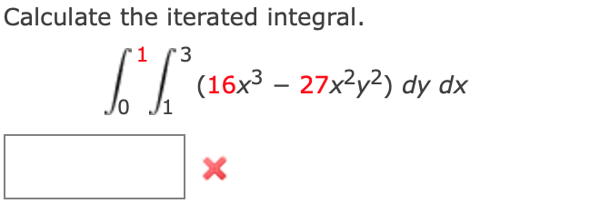 Solved Calculate the iterated integral. 1 3 (16x3 – 27x2y2) | Chegg.com