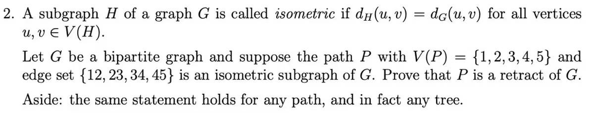 Solved 2. A subgraph H of a graph G is called isometric if | Chegg.com