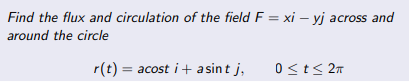Solved Find the flux and circulation of the field F=xi−yj | Chegg.com