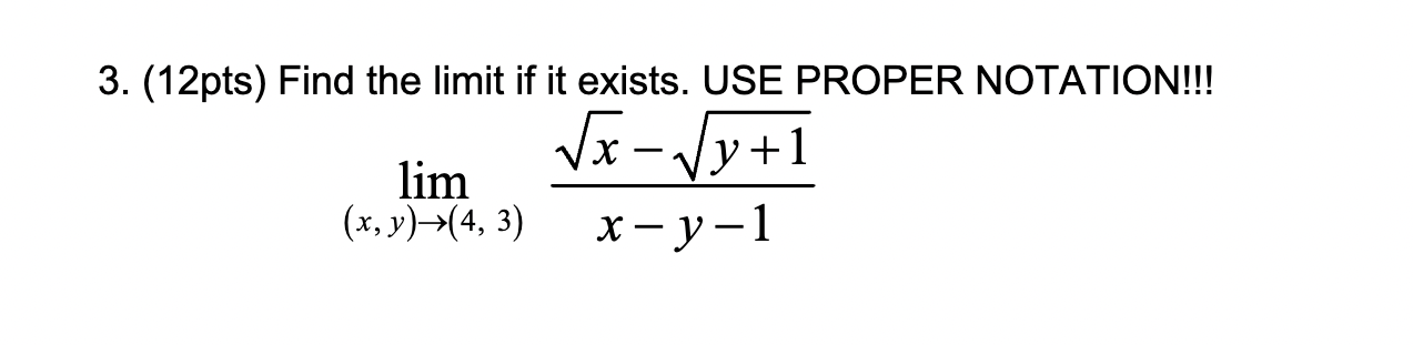 Solved 3. (12pts) Find the limit if it exists. USE PROPER | Chegg.com