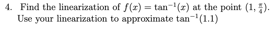 Solved 4. Find the linearization of f(x) = tan-1(x) at the | Chegg.com