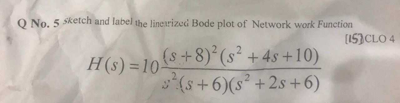 Solved Q No. 5 sketch and label the linearized Bode plot of | Chegg.com