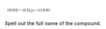 Solved HOOC−(CH2)7−COOH Spell out the full name of the | Chegg.com