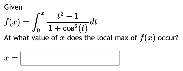 Solved Given f(x)=∫0x1+cos2(t)t2−1dt At what value of x does | Chegg.com