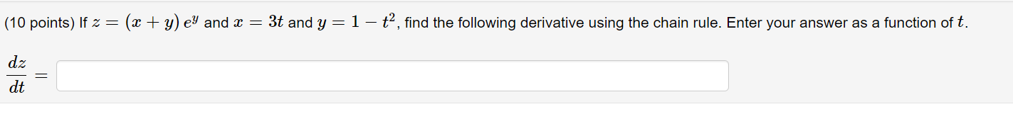 Solved (10 points) If z=(x+y)ey and x=3t and y=1−t2, find | Chegg.com