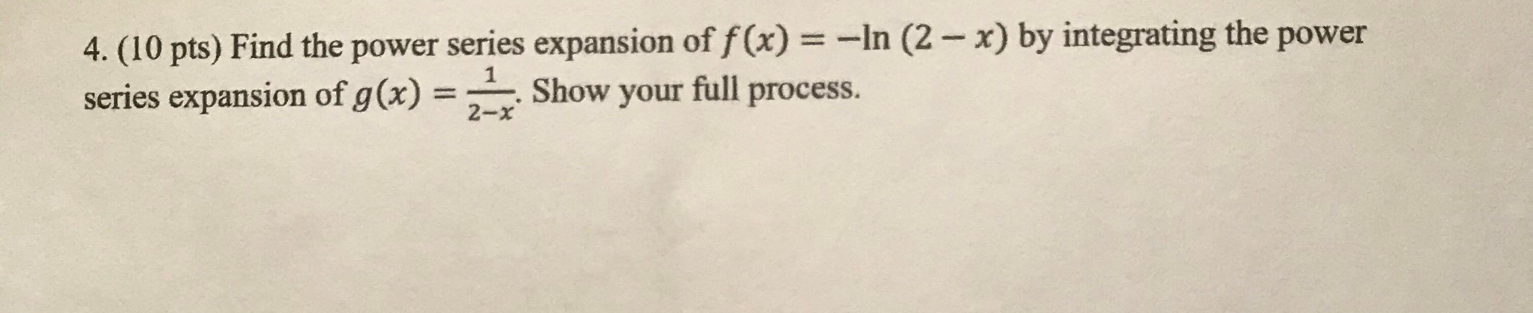 Solved 4. (10 pts) Find the power series expansion of f(x) = | Chegg.com