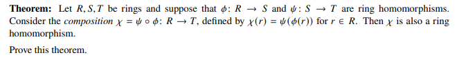 Solved Theorem: Let R,S,T be rings and suppose that ϕ:R→S | Chegg.com