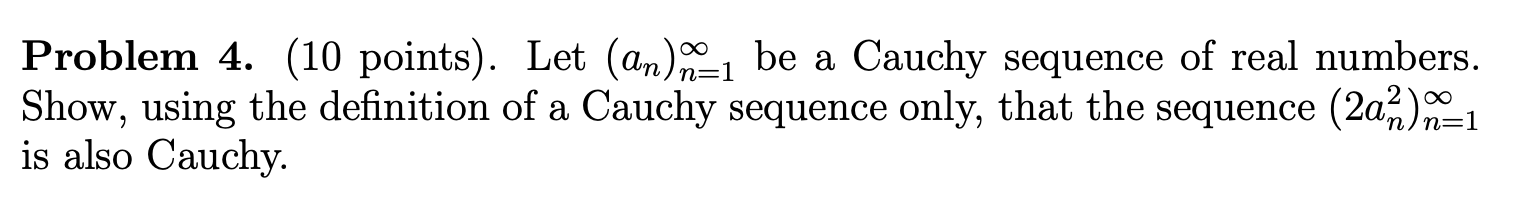 Solved Problem 4. (10 points). Let (an)=1 be a Cauchy | Chegg.com