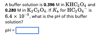 Solved A buffer solution is 0.396M in KHC2O4 and 0.280M in | Chegg.com