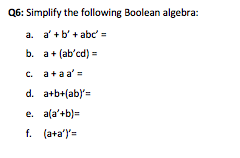 Solved Q6: Simplify the following Boolean algebra: a. a'+b' | Chegg.com