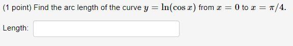 Solved (1 point) Find the arc length of the curve y=ln(cosx) | Chegg.com