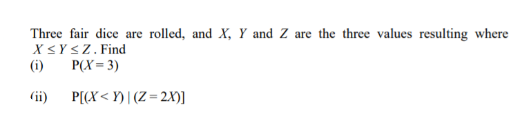 Solved Three fair dice are rolled, and X, Y and Z are the | Chegg.com
