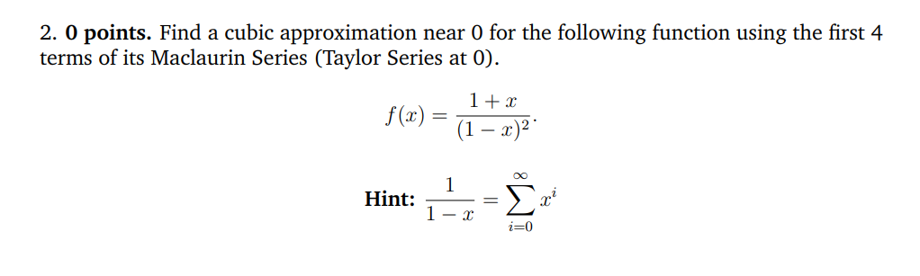 Solved 2. 0 points. Find a cubic approximation near 0 for | Chegg.com