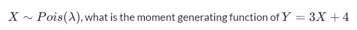 Solved X∼Pois(λ), what is the moment generating function of | Chegg.com