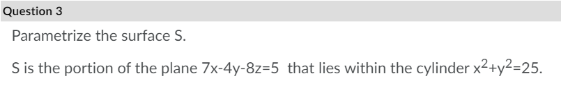 Solved Question 3 Parametrize the surface S. S is the | Chegg.com