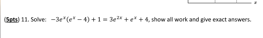 Solved T (5pts) 11. Solve: -3e* (ex – 4) + 1 = 3e2x + e* +4, | Chegg.com
