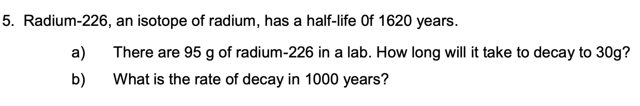 Solved 5. Radium-226, an isotope of radium, has a half-life | Chegg.com