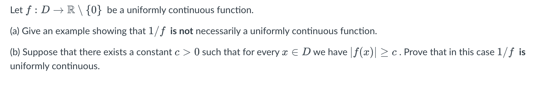 Solved Let f: D -> R \ {0} be a uniformly continuous | Chegg.com