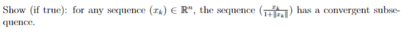 Solved Show (if true): for any sequence (xk)∈Rn, the | Chegg.com