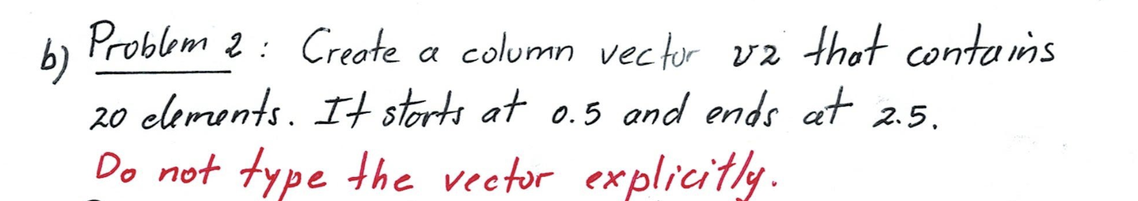 Solved b) Problem 2: Create a column vectur v2 that contains | Chegg.com