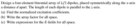 Solved Design a four-element binomial array of λ/2 dipoles, | Chegg.com