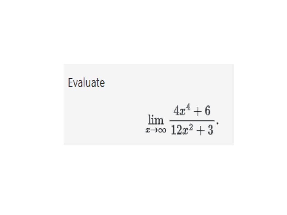 Solved Evaluate limx→∞12x2+34x4+6 | Chegg.com
