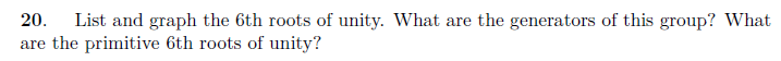 Solved 20. List and graph the 6th roots of unity. What are | Chegg.com