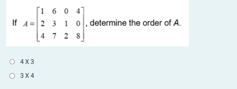 Solved If A=⎣⎡124637012408⎦⎤, determine the order of A. 4×3 | Chegg.com