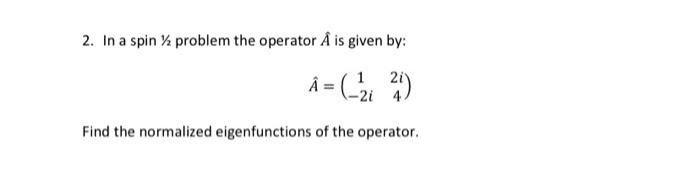 Solved 2. In a spin / problem the operator Å is given by: À | Chegg.com