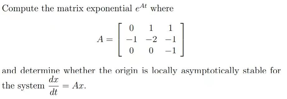 Solved Compute the matrix exponential eAt where A= 0 -1 0 1 | Chegg.com